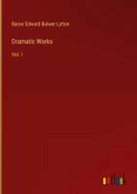 Dramatic Works | Lytton, Baron Edward Bulwer - 교보문고