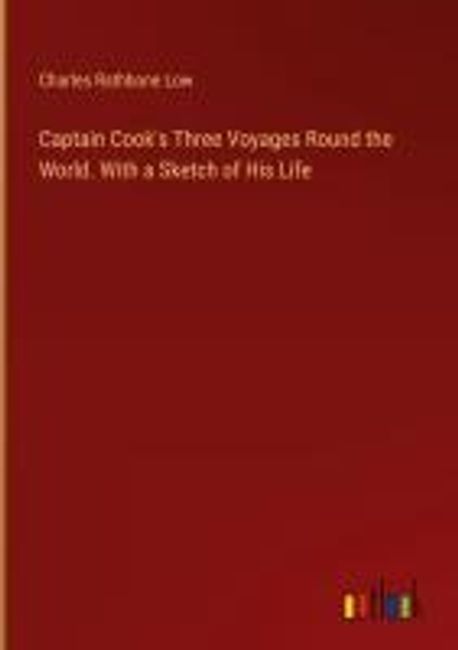 Captain Cook's Three Voyages Round the World. With a Sketch of His Life ...