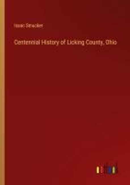 Centennial History of Licking County, Ohio | Smucker, Isaac - 교보문고