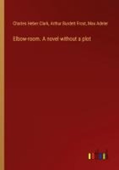 Elbow-room. A novel without a plot | Clark, Charles Heber - 교보문고