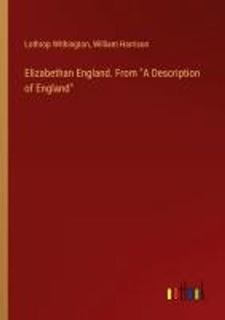 Elizabethan England. From A Description of England | Withington ...