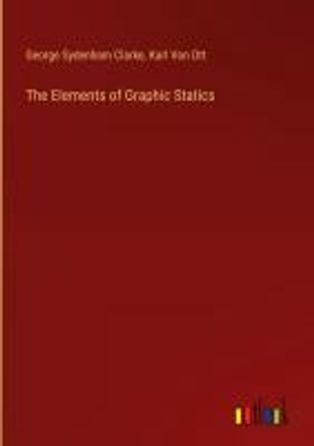 The Elements of Graphic Statics | Clarke, George Sydenham - 교보문고