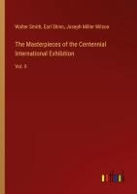 The Masterpieces of the Centennial International Exhibition | Smith ...