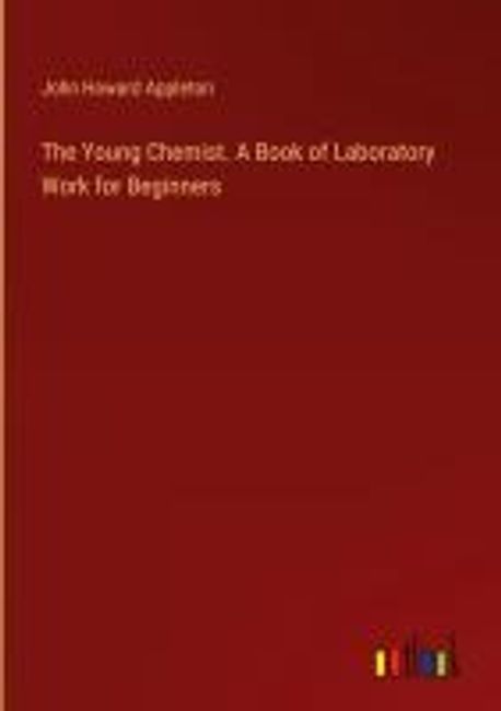 The Young Chemist. A Book of Laboratory Work for Beginners | Appleton ...