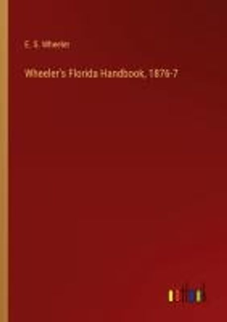 Wheeler's Florida Handbook, 1876-7 | Wheeler, E. S. - 교보문고