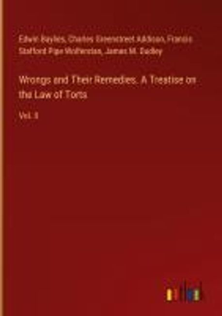 Wrongs and Their Remedies. A Treatise on the Law of Torts | Baylies ...