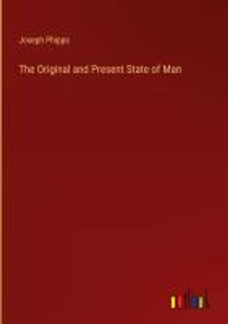 The Original and Present State of Man | Phipps, Joseph - 교보문고
