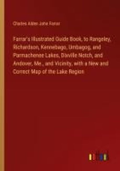 Farrar's Illustrated Guide Book, to Rangeley, Richardson, Kennebago ...