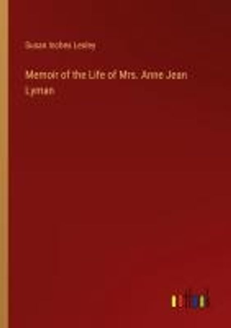 Memoir of the Life of Mrs. Anne Jean Lyman | Lesley, Susan Inches - 교보문고
