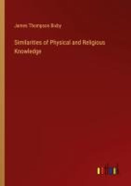 Similarities of Physical and Religious Knowledge | Bixby, James ...