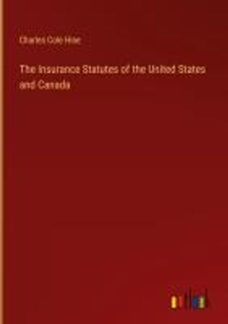 The Insurance Statutes of the United States and Canada | Hine, Charles ...