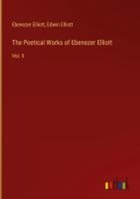 The Poetical Works of Ebenezer Elliott | Elliott, Ebenezer - 교보문고