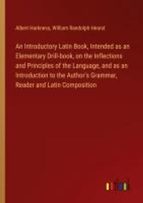 An Introductory Latin Book, Intended as an Elementary Drill-book, on ...