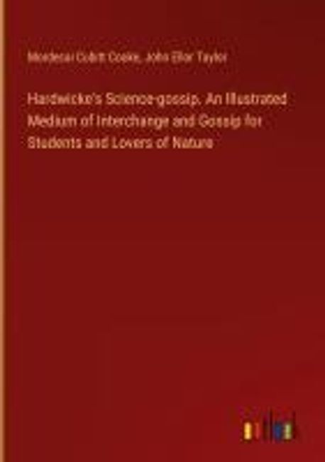 Hardwicke's Science-gossip. An Illustrated Medium of Interchange and ...