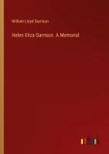 Helen Eliza Garrison. A Memorial | Garrison, William Lloyd - 교보문고