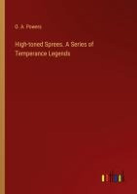 High-toned Sprees. A Series of Temperance Legends | Powers, O. A. - 교보문고
