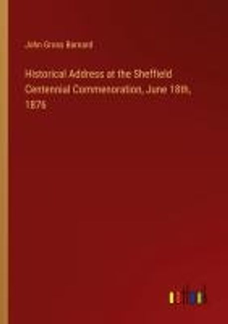 Historical Address at the Sheffield Centennial Commenoration, June 18th ...