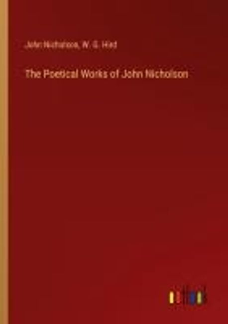 The Poetical Works of John Nicholson | Nicholson, John - 교보문고