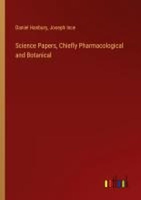 Science Papers, Chiefly Pharmacological and Botanical | Hanbury, Daniel ...
