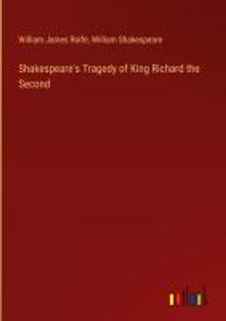 Shakespeare's Tragedy of King Richard the Second | Rolfe, William James ...