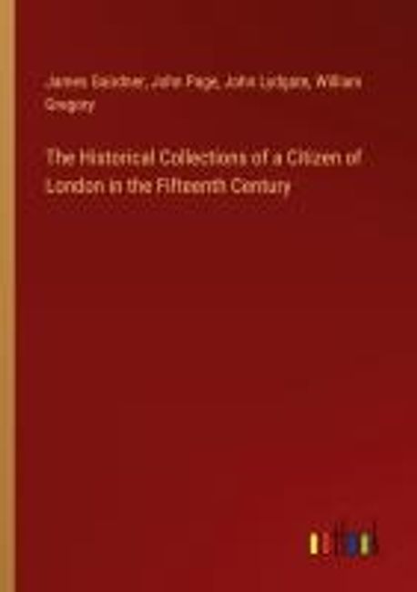 The Historical Collections of a Citizen of London in the Fifteenth ...