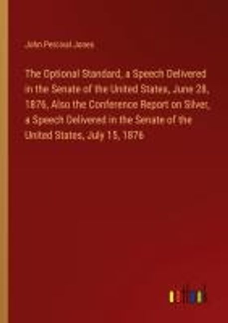 The Optional Standard, a Speech Delivered in the Senate of the United ...