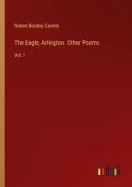 The Eagle, Arlington. Other Poems | Caverly, Robert Boodey - 교보문고