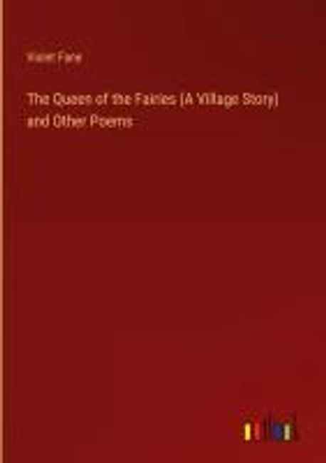 The Queen of the Fairies (A Village Story) and Other Poems | Fane ...