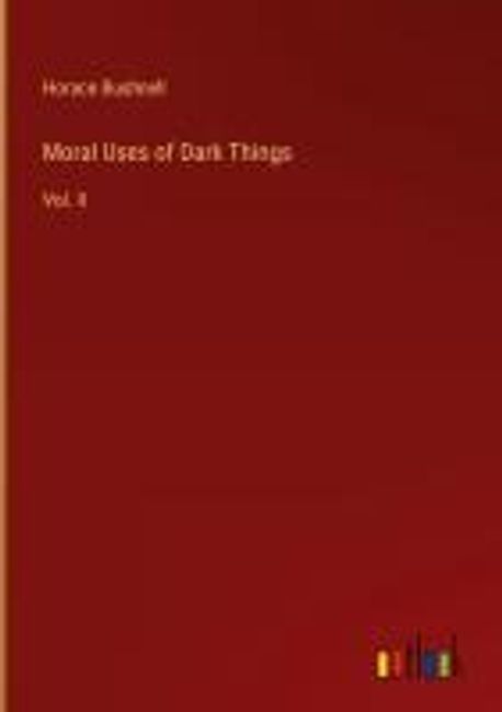 Moral Uses of Dark Things | Bushnell, Horace - 교보문고