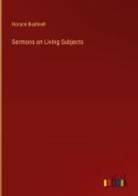 Sermons on Living Subjects | Bushnell, Horace - 교보문고