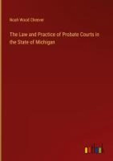 The Law and Practice of Probate Courts in the State of Michigan ...