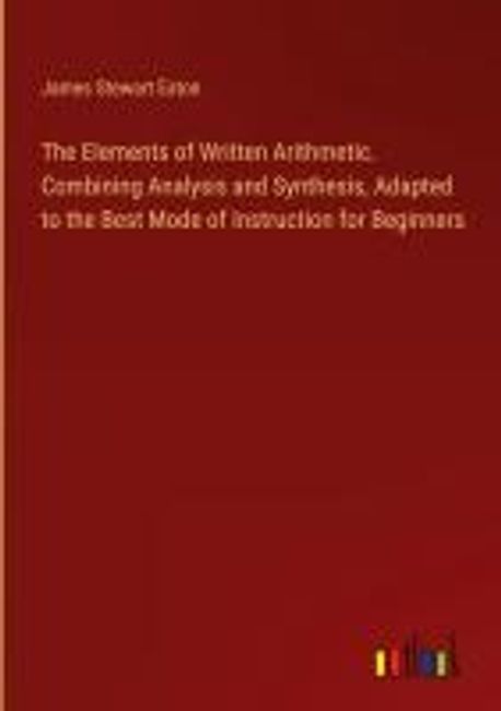 The Elements of Written Arithmetic. Combining Analysis and Synthesis ...