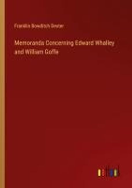 Memoranda Concerning Edward Whalley and William Goffe | Dexter ...