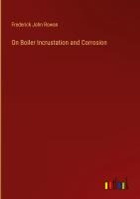 On Boiler Incrustation and Corrosion | Rowan, Frederick John - 교보문고