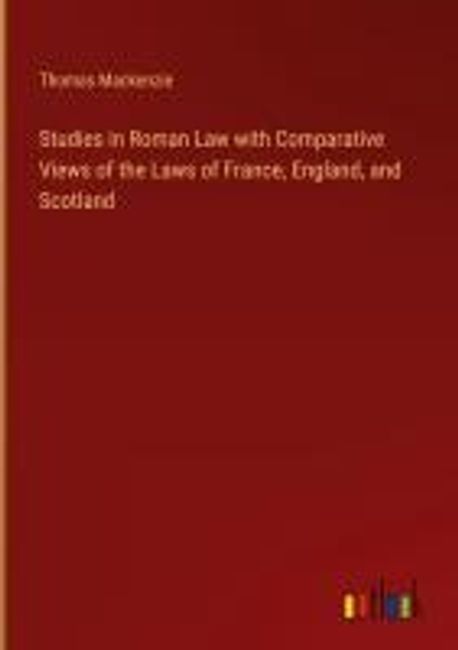 Studies in Roman Law with Comparative Views of the Laws of France ...
