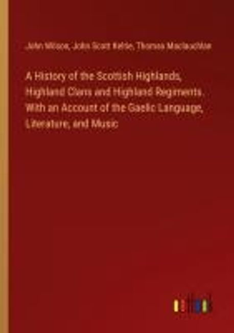A History of the Scottish Highlands, Highland Clans and Highland ...