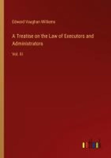 A Treatise on the Law of Executors and Administrators | Williams ...