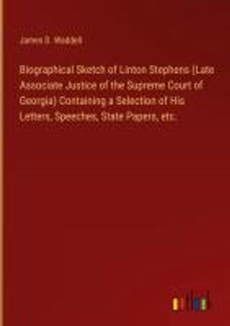 Biographical Sketch of Linton Stephens (Late Associate Justice of the ...