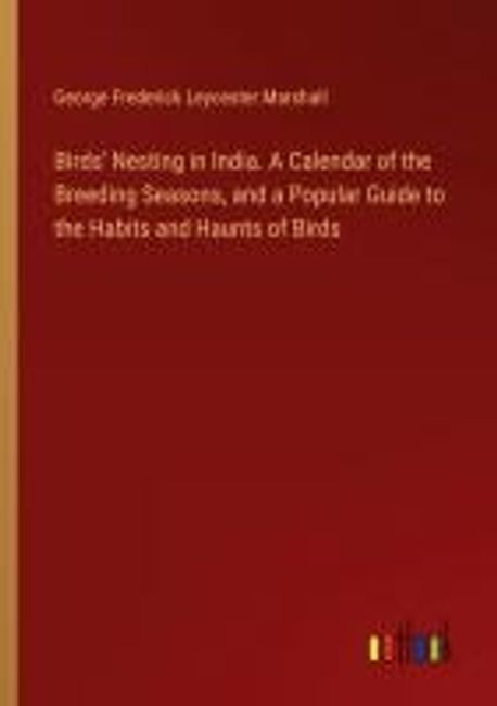 Birds' Nesting in India. A Calendar of the Breeding Seasons, and a ...