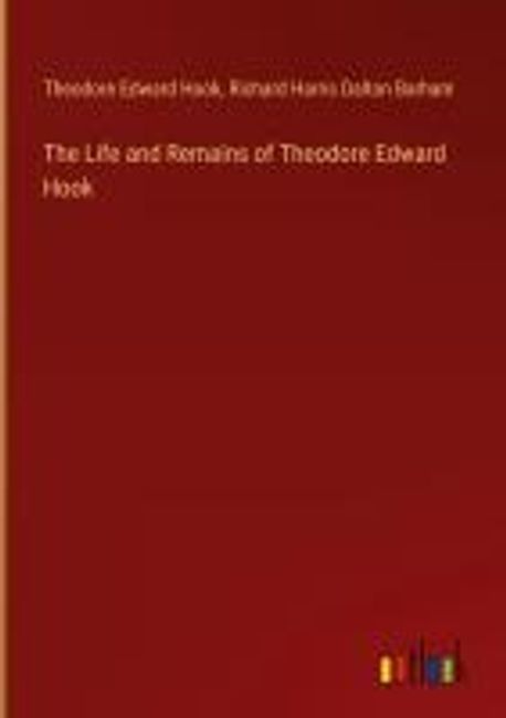 The Life and Remains of Theodore Edward Hook | Hook, Theodore Edward - 교보문고
