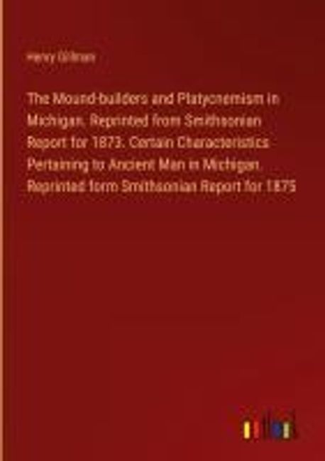 The Mound-builders and Platycnemism in Michigan. Reprinted from ...