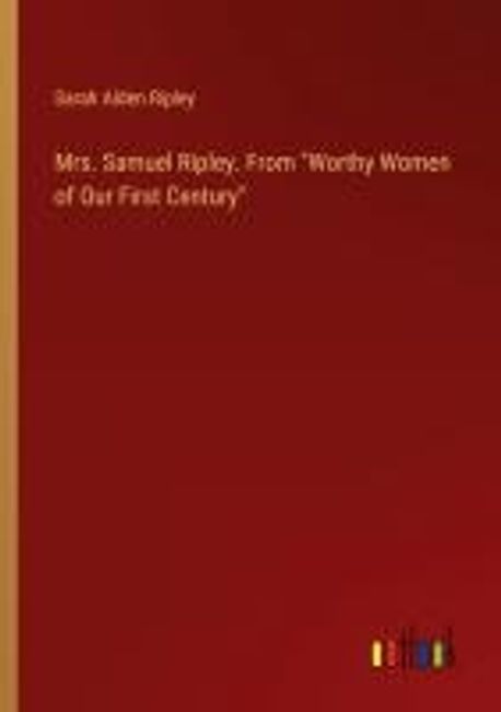 Mrs. Samuel Ripley. From Worthy Women of Our First Century | Ripley ...
