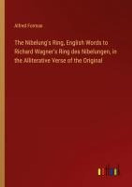 The Nibelung's Ring, English Words to Richard Wagner's Ring des ...