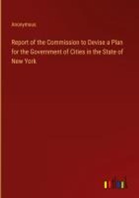 Report of the Commission to Devise a Plan for the Government of Cities ...