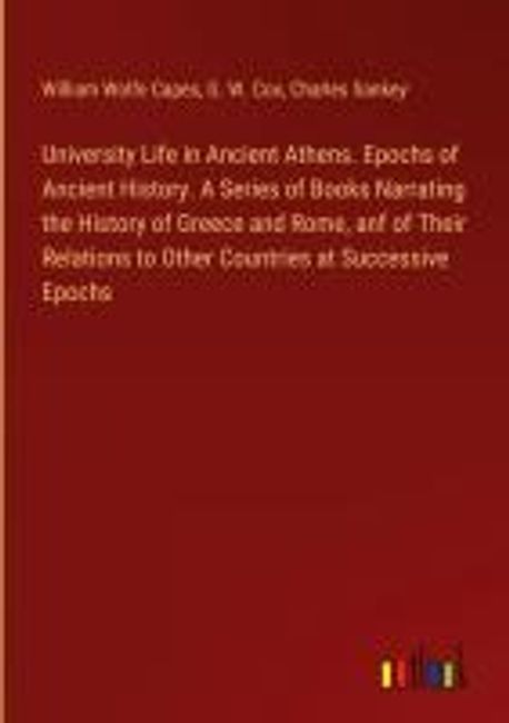 University Life in Ancient Athens. Epochs of Ancient History. A Series ...