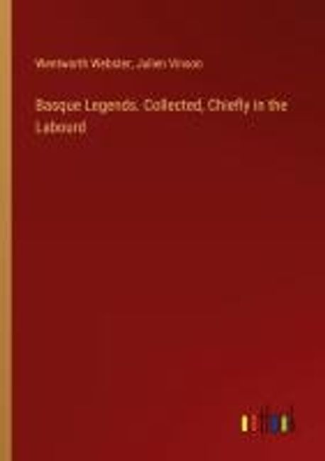 Basque Legends. Collected, Chiefly in the Labourd | Webster, Wentworth ...