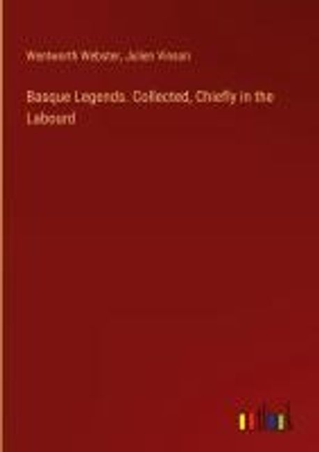 Basque Legends. Collected, Chiefly in the Labourd | Webster, Wentworth ...