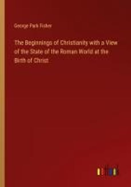 The Beginnings of Christianity with a View of the State of the Roman ...