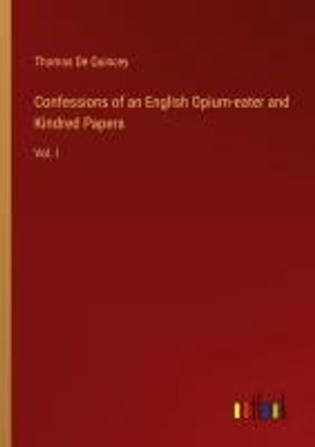 Confessions of an English Opium-eater and Kindred Papers | Quincey ...