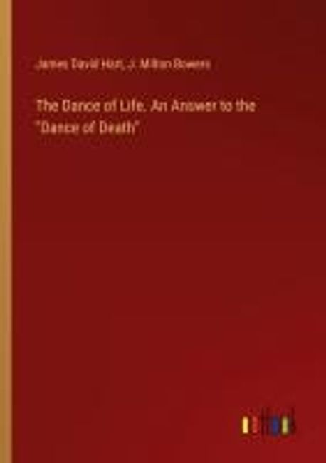 The Dance of Life. An Answer to the Dance of Death | Hart, James David ...